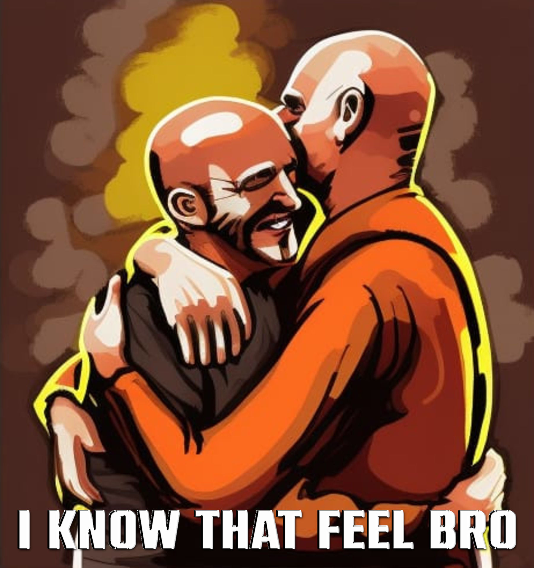 Meme - "I Know That Feel Bro" - Meme - "I Know That Feel Bro...
